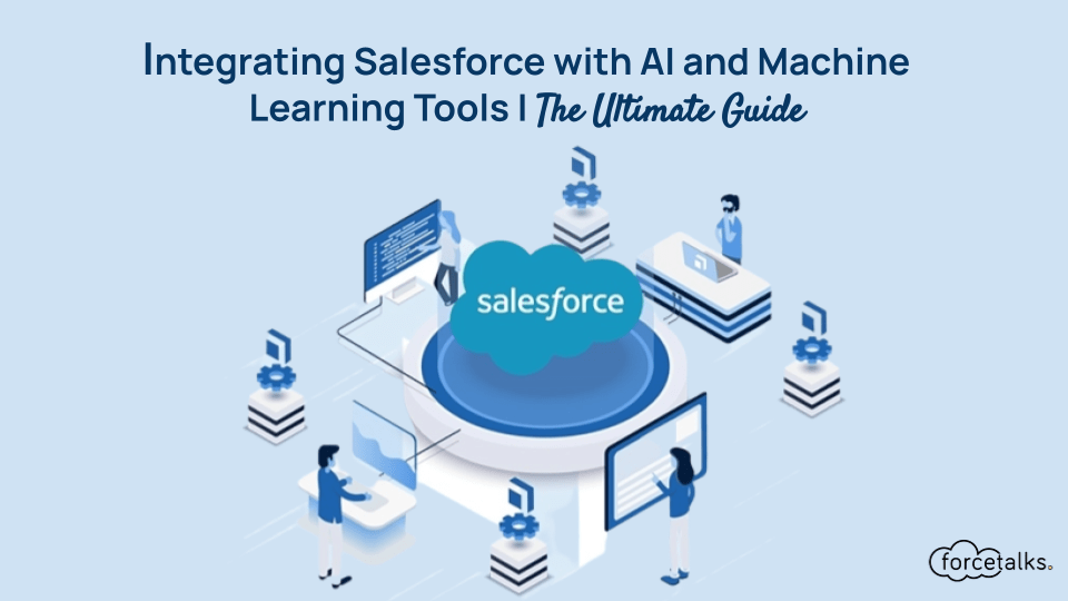 Integrating Salesforce with AI and Machine Learning Tools | The Ultimate Guide - Forcetalks